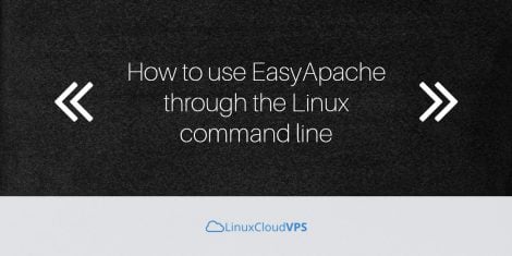 How to use EasyApache through the Linux command line | LinuxCloudVPS Blog