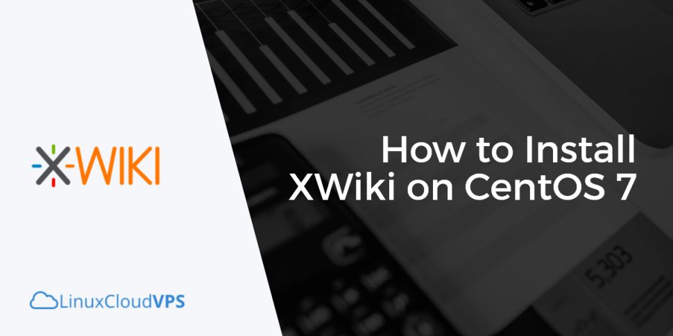 How to Install XWiki on CentOS 7 | LinuxCloudVPS Blog