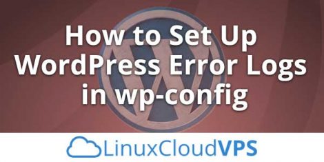 How to Set Up WordPress Error Logs in wp-config | LinuxCloudVPS Blog