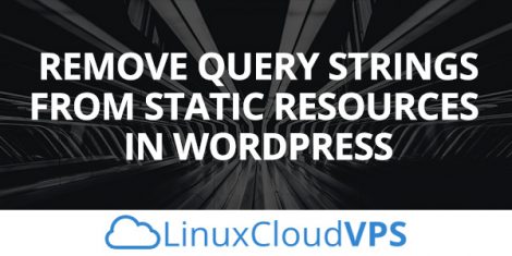 How to Remove Query Strings From Static Resources in WordPress | LinuxCloudVPS Blog