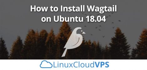 How to Install Wagtail on Ubuntu 18.04 | LinuxCloudVPS Blog