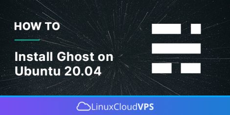 How to Install Ghost on Ubuntu 20.04 | LinuxCloudVPS Blog