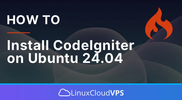 How to Install CodeIgniter on Ubuntu 24.04 | LinuxCloudVPS Blog